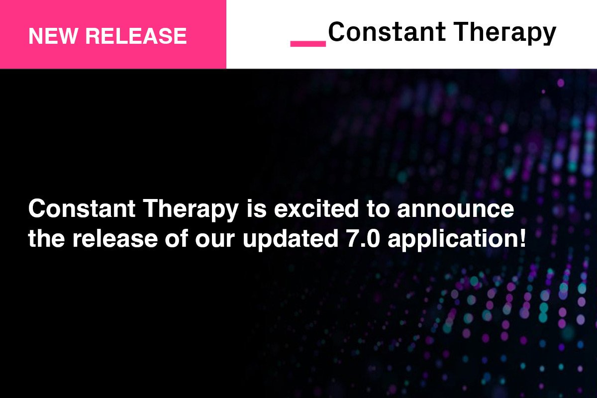 Constant Therapy is excited to announce the release of our updated 7.0 application!